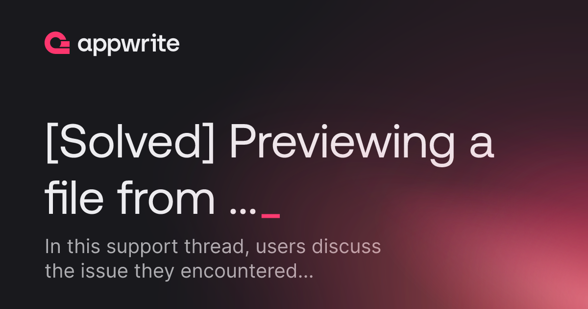 Solved Previewing A File From Storage Not Showing Threads Appwrite